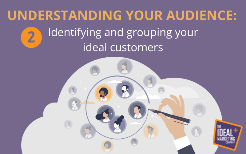 How to identify and group your ideal customers so that you can ...